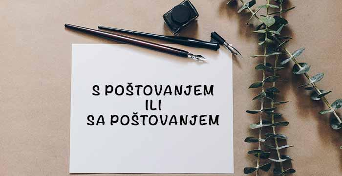 Kako se pise sa postovanjem ili s postovanjem Kako se pise sa postovanjem ili s postovanjem